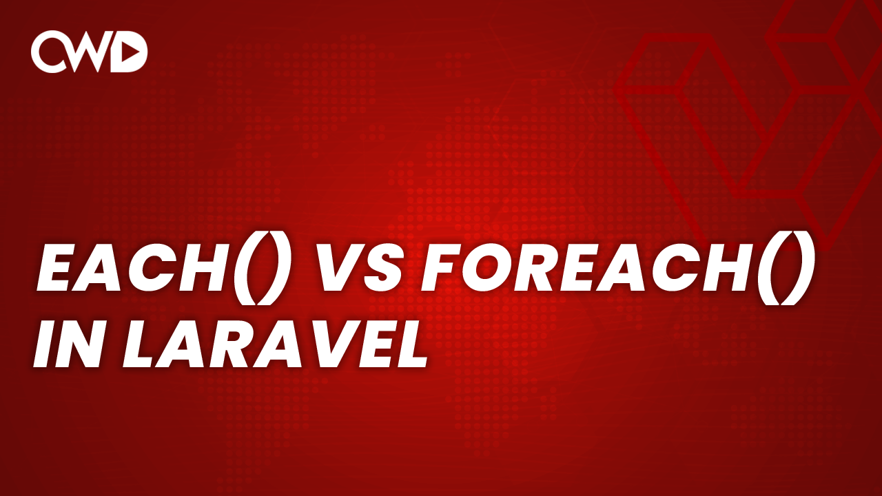 Understanding The Differences Between Laravels Each And Foreach Methods — Code With Dary